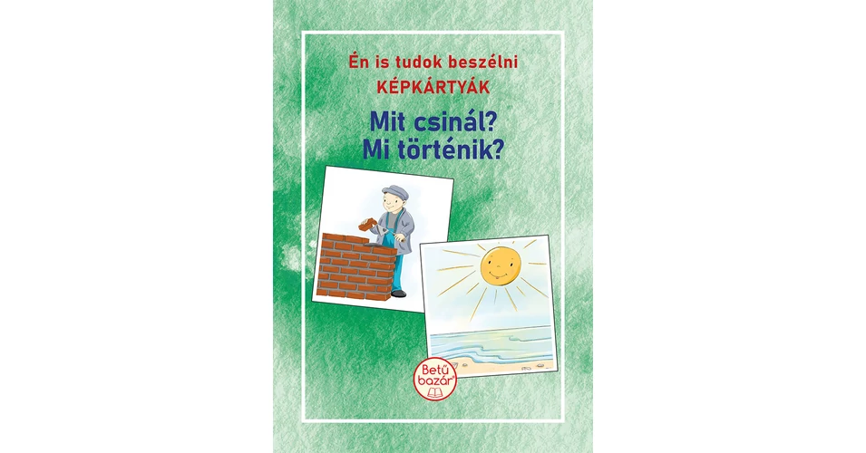 Én is tudok beszélni KÉPKÁRTYÁK – Mit csinál? Mi történik? - Fejlesztés
